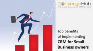 Best CRM for Small Business owners | Benefits of Implementing CRM