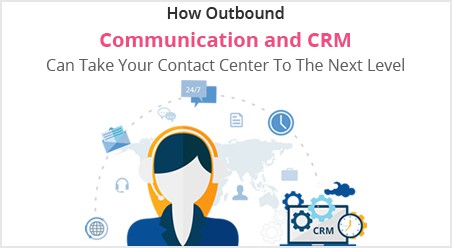 Benefit of Outbound Communication with CRM for you businesss