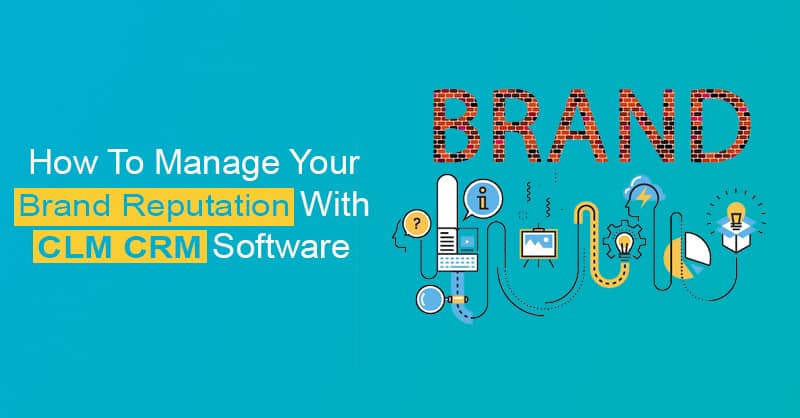 How To Manage Brand Reputation With CLM CRM Software
