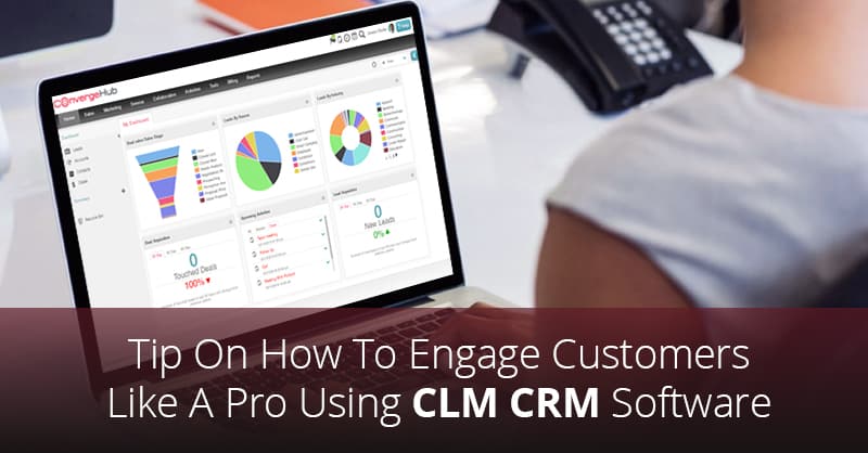 How To Engage Customers Like A Pro Using CLM CRM Software