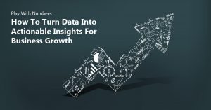 How To Turn Data Into Actionable Insights For Business Growth